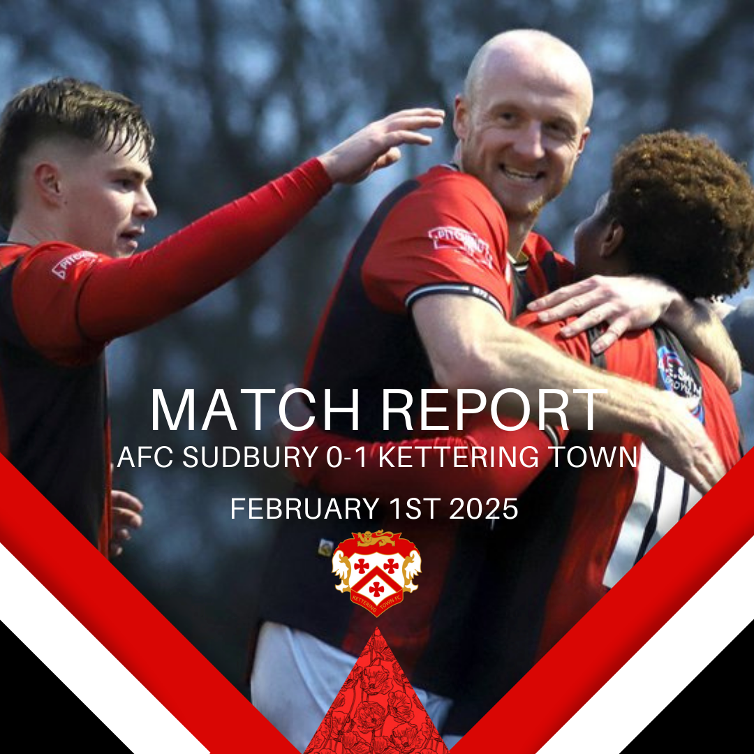 MATCH REPORT AFC SUDBURY vs KTFC 01 FEBRUARY 2025 | Kettering Town FC