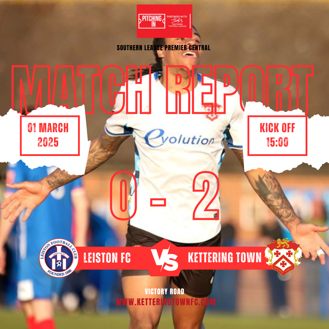Match Report Leiston vs KTFC 01 March 2025 | Kettering Town FC